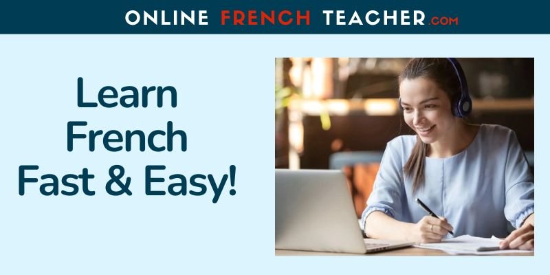 Learn French fast and easy • OnlineFrenchTeacher.com